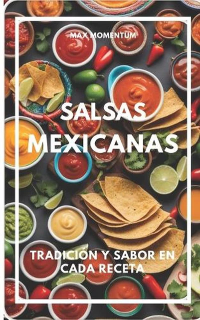 SALSAS MEXICANAS: TRADICI?N y Sabor en Cada Receta by Max Momentum ...