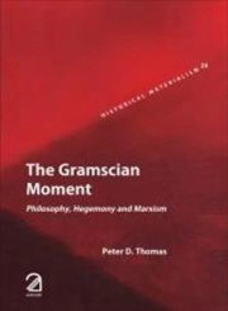 THE GRAMSCIAN MOMENT:: Philosophy, Hegemony and Marxism by Peter D ...