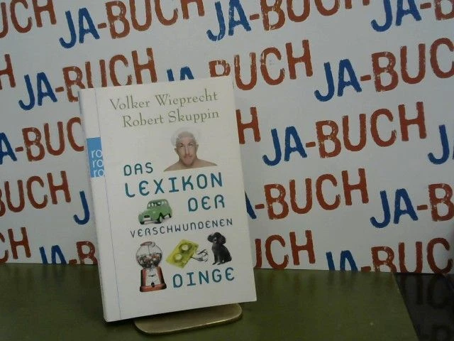 DAS LEXIKON DER verschwundenen Dinge. Volker Wieprecht ; Robert Skuppin ...