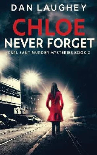 CHLOE - NEVER Forget (Carl Sant Murder Mysteries) by Laughey, Dan ...