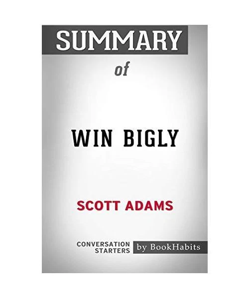 SUMMARY OF WIN Bigly by Scott Adams: Conversation Starters, Bookhabits ...