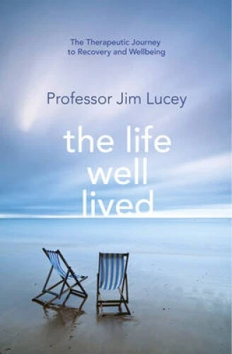 THE LIFE WELL Lived: Therapeutic Paths to Recovery and Wellbeing by Jim ...