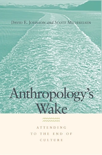 DAVID E. JOHNSON Scott Michaelsen Anthropology's Wake (Relié) EUR 121 ...