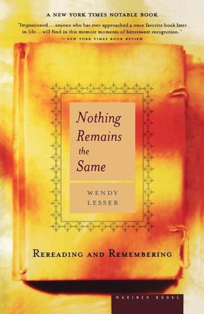 NOTHING REMAINS THE Same: Rereading and Remembering by Wendy Lesser ...