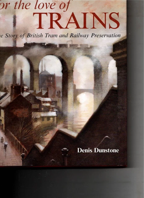 FOR THE LOVE of trains The Story of British Tram & Railway Preservation ...