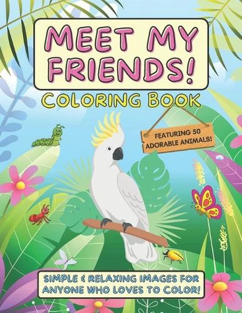 MEET MY FRIENDS ! Livre de coloriage : images simples et relaxantes ...