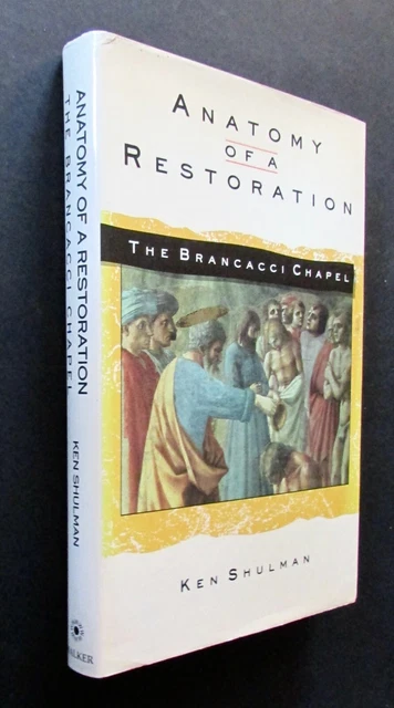 ANATOMY OF A Restoration: The Brancacci Chapel by Ken Shulman Hardback ...