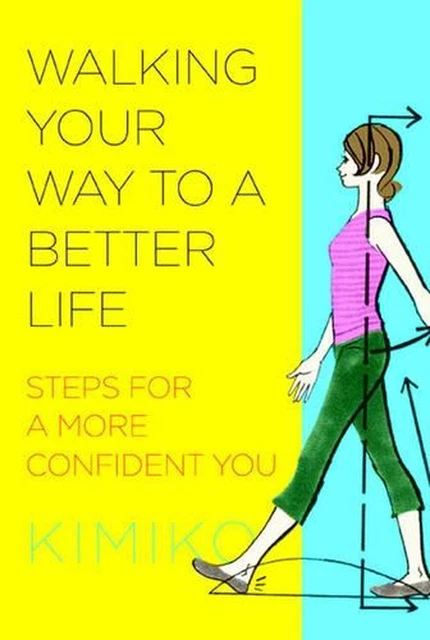 WALKING YOUR WAY To A Better Life: Steps for a More Confident You par ...