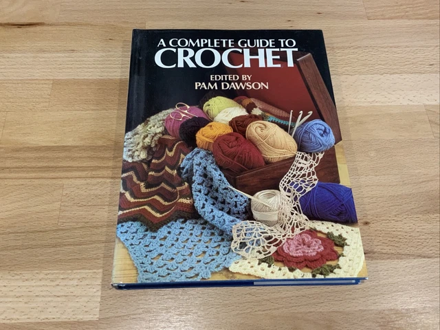 A COMPLETE GUIDE to Crochet, ed Pam Dawson, Cavendish House, 1982 £12. ...
