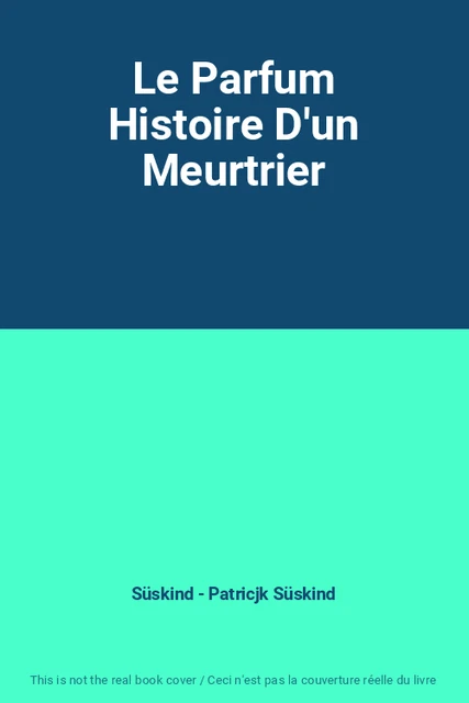 LE PARFUM HISTOIRE D'un Meurtrier de Suskind - Patricjk Suskind EUR 4 ...