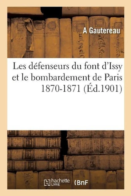 LES DFENSEURS DU Font d'Issy Et Le Bombardement de Paris 1870-1871 by A ...