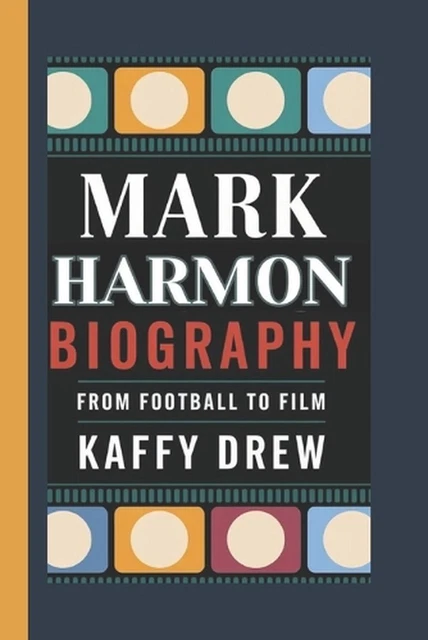 MARK HARMON BIOGRAPHY: From Football To Film by Kaffy Drew Paperback ...
