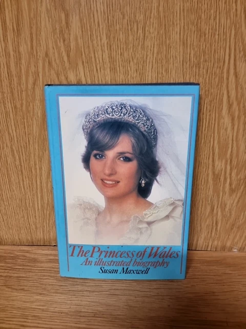 THE PRINCESS OF WALES, AN ILLUSTRATED BIOGRAPHY by SUSAN MAXWELL (S6 ...
