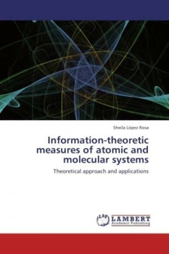 Information Theoretic Measures Of Atomic And Molecular Systems