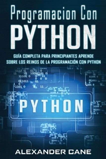 PROGRAMACION CON PYTHON: Guía Completa para Principiantes Aprende sobre ...