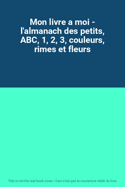 MON LIVRE A moi - l'almanach des petits, ABC, 1, 2, 3, couleurs, rimes ...