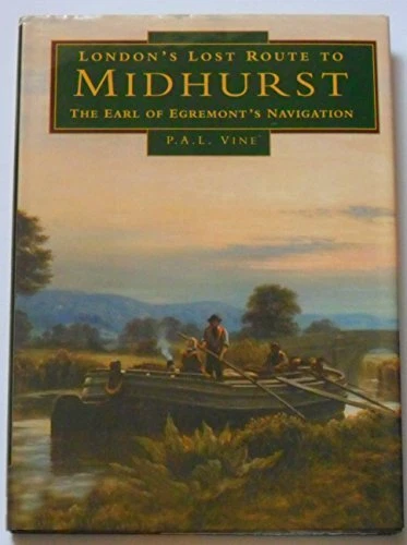 LONDON'S LOST ROUTE to Midhurst: The Earl of Egremont's Navigation ...