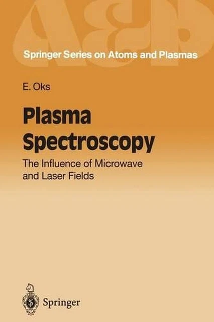 PLASMA SPECTROSCOPY: THE Influence of Microwave and Laser Fields by Eugene Oks ( £60.49 ...