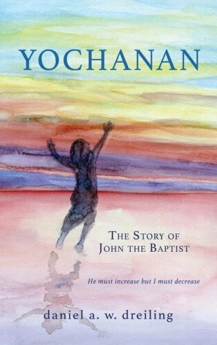 YOCHANAN: THE STORY of John the Baptist by Daniel A W Dreiling EUR 35 ...