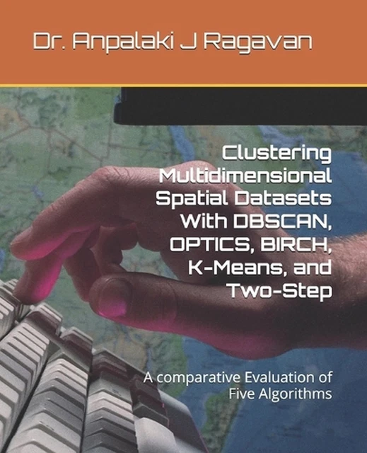 CLUSTERING MULTIDIMENSIONAL SPATIAL Datasets With DBSCAN, OPTICS, BIRCH ...