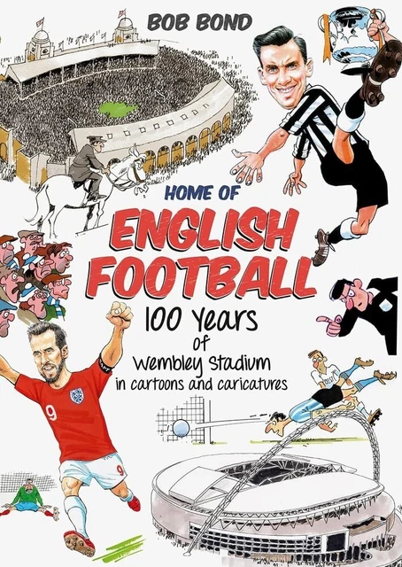 HOME OF ENGLISH Football 100 Years Wembley Stadium Cartoons ...
