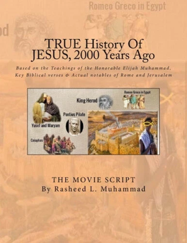 TRUE HISTORY OF Jesus 2,000 Years Ago: The Movie Script by Rasheed L ...