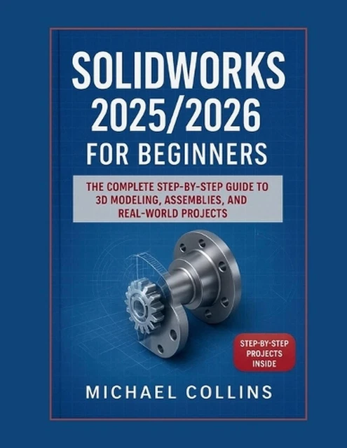 SOLIDWORKS 2025/2026 FOR Beginners: The Complete Step-by-Step Guide to ...