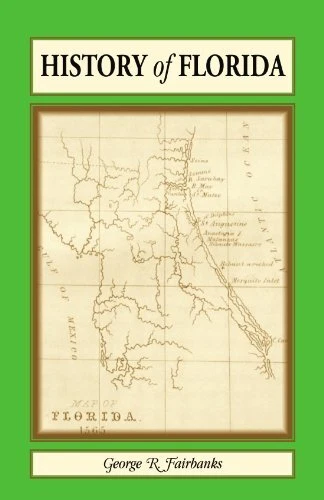 HISTORY OF FLORIDA: From its Discovery by Ponce. Fairbanks