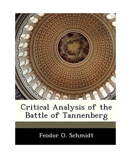 CRITICAL ANALYSIS OF the Battle of Tannenberg, Feodor O. Schmidt EUR 29 ...