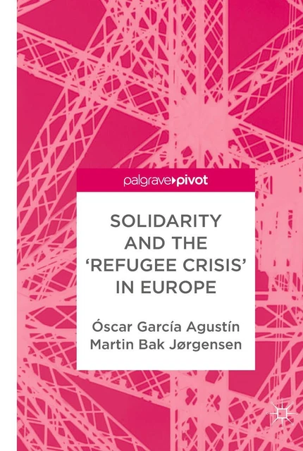 SOLIDARITY AND THE 'Refugee Crisis' in Europe Óscar García Agustín EUR ...