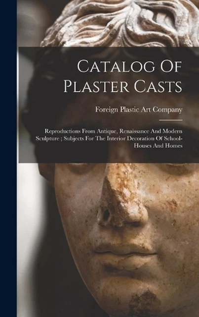 CATALOG OF PLASTER Casts: Reproductions From Antique, Renaissance And ...