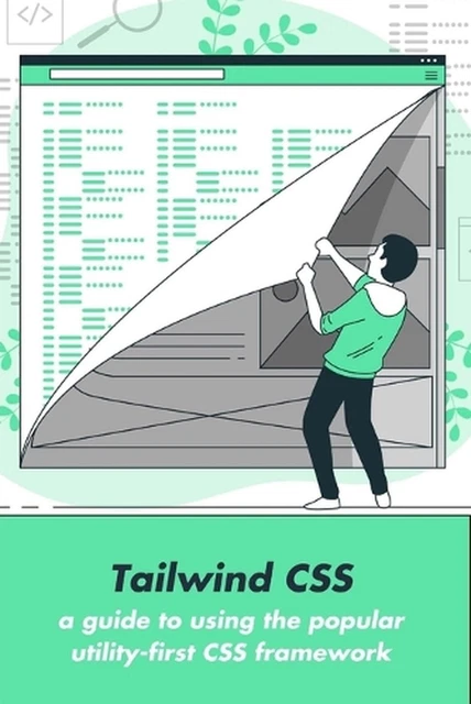 TAILWIND CSS: A guide to using the popular utility-first CSS framework ...
