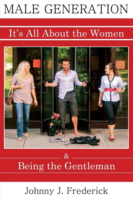 MALE GENERATION: IT'S All about the Women & Being the Gentleman by John ...