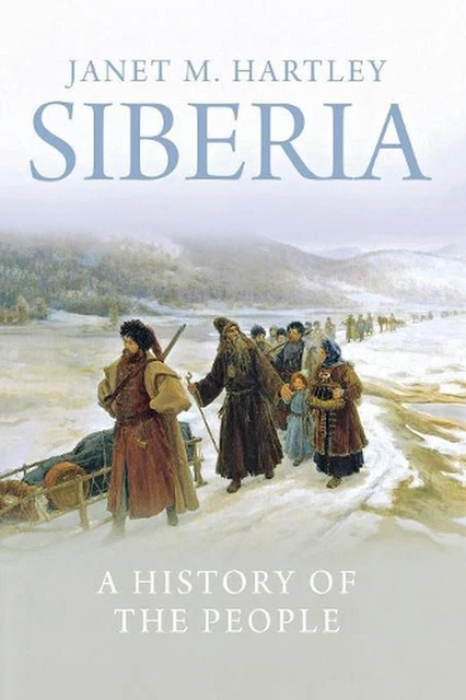 SIBERIA: A HISTORY of the People by Janet M. Hartley (English ...