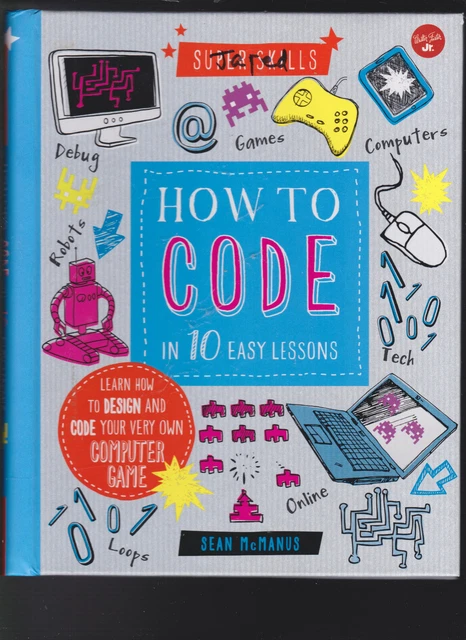 HOW TO CODE in 10 Easy Lessons: Learn how to design & code your very ...