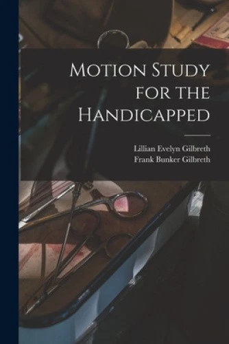 MOTION STUDY FOR the Handicapped by Gilbreth, Frank Bunker [Paperback ...