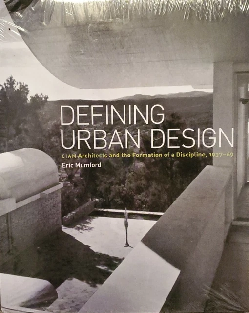 DEFINING URBAN DESIGN: CIAM ARCHITECTS AND FORMATION OF A By Eric ...