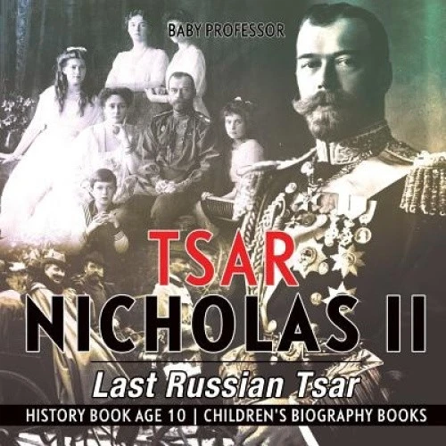 TSAR NICHOLAS II: Last Russian Tsar - History Book Age 10 Children's ...