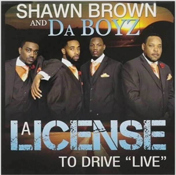 SHAWN BROWN & Da Boyz: A License to Drive "Live" Brand New Factory ...