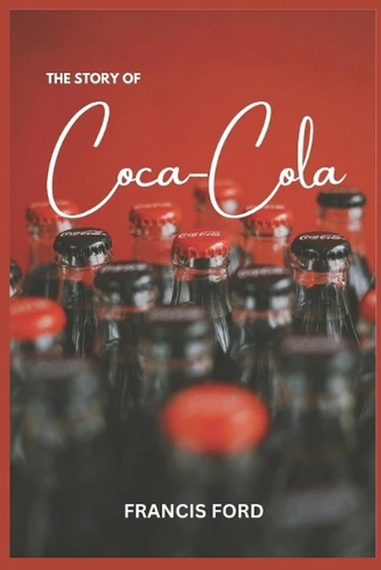 THE STORY OF Coca Cola: Coca-Cola's Transformation from Local Drink to ...