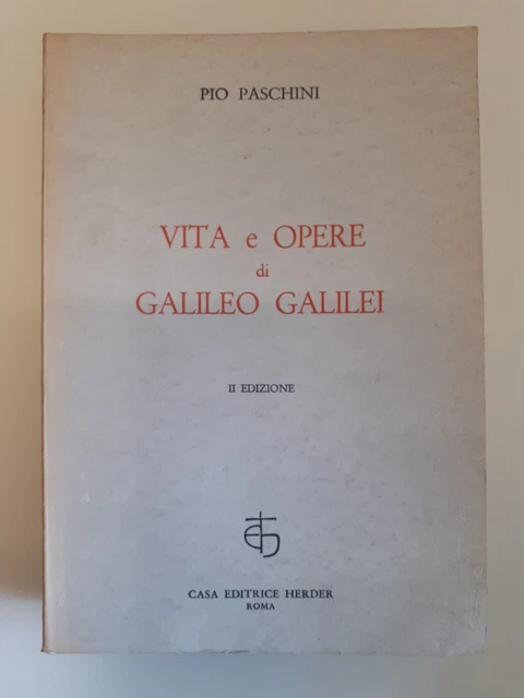 VITA E OPERE DI GALILEO GALILEI. Pio Paschini. Casa editrice Herder ...
