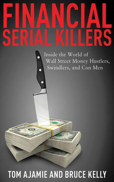 FINANCIAL SERIAL KILLERS: Inside the World of Wall Street Money ...