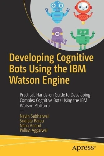 DEVELOPING COGNITIVE BOTS Using the IBM Watson Engine: Practical £34.98 ...