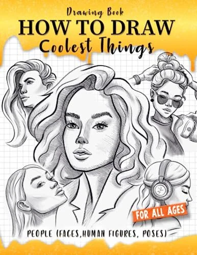 HOW TO DRAW Coolest Things People Faces Human Figures Poses A Step-by ...