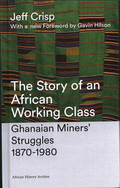 THE STORY OF an African Working Class: Ghanaian Miners' Struggles 1870 ...