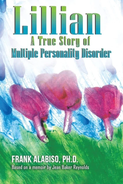 LILLIAN: A TRUE Story Of Múltiple Personalidad Disorder Frank Alabiso ...
