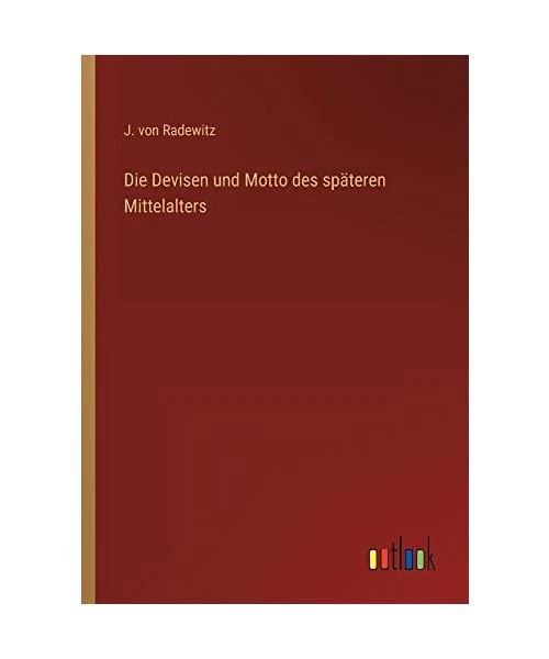 DIE DEVISEN UND Motto des späteren Mittelalters, J. von Radewitz EUR 23 ...