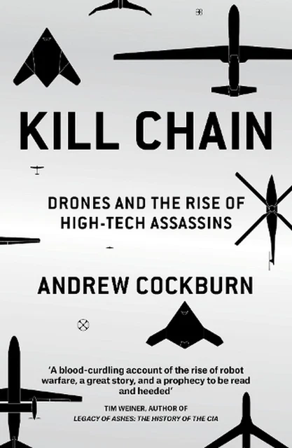 KILL CHAIN: DRONES and the Rise of High-Tech Assassins by Andrew ...