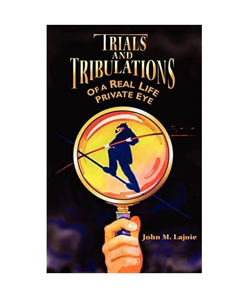 TRIALS AND TRIBULATIONS of a Real Life Private Eye, John M. Lajoie EUR ...