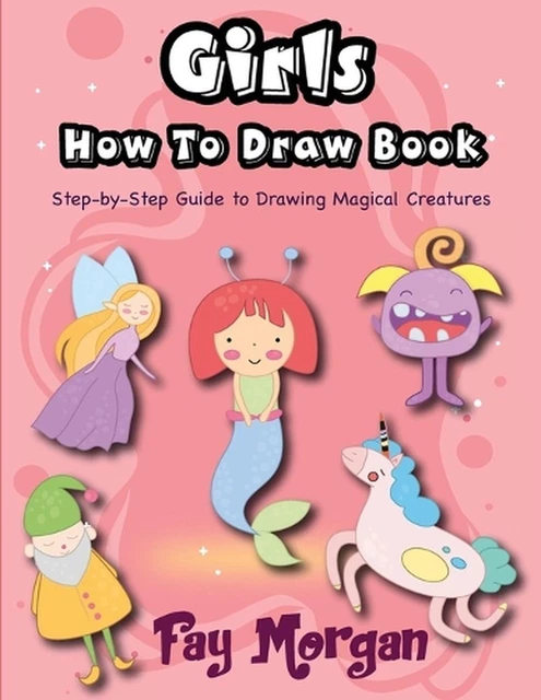 GIRLS HOW TO Draw: Step-by-Step Guide to Drawing Magical Creatures by ...